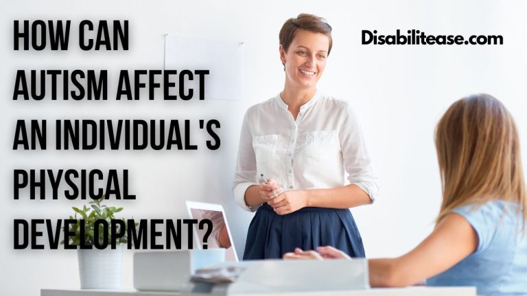 How Can Autism Affect An Individual’s Physical Development? – Disabilitease