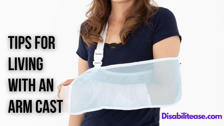 Tips For Living With An Arm Cast – Disabilitease